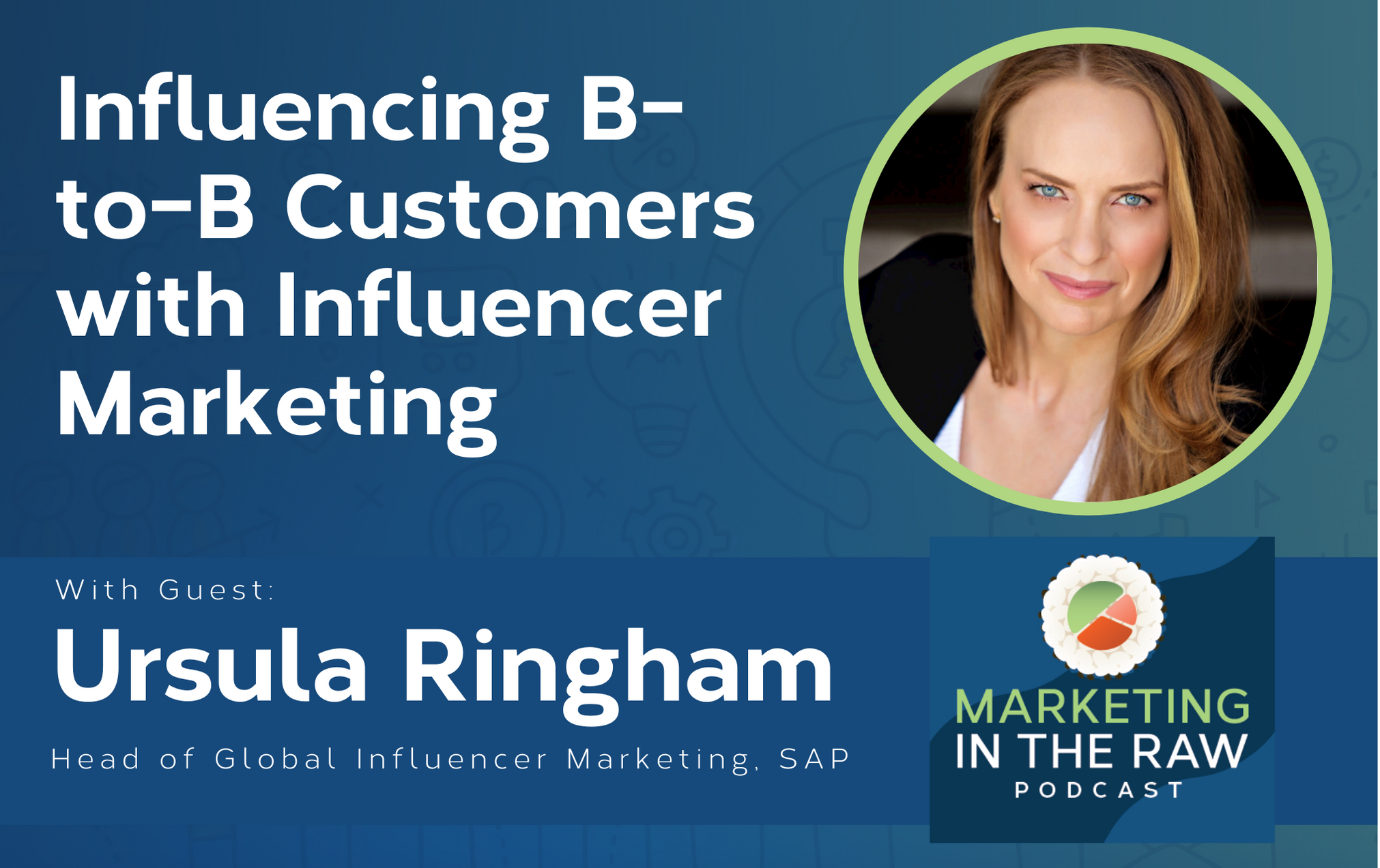 The Subtle Power of B-to-B Influencer Marketing - with Ursula Ringham